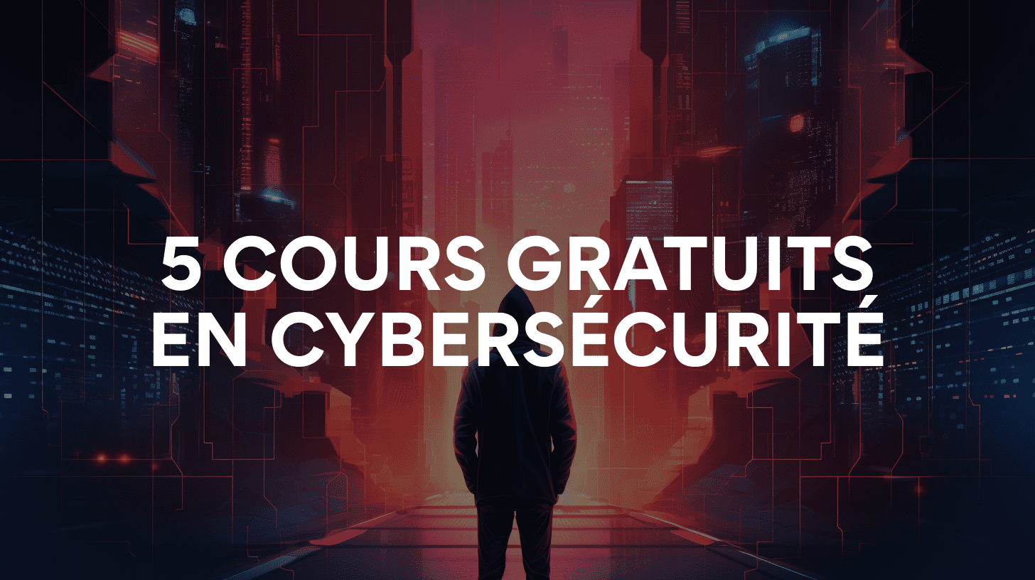 Les 5 meilleurs cours GRATUITS de cybersécurité en 2023